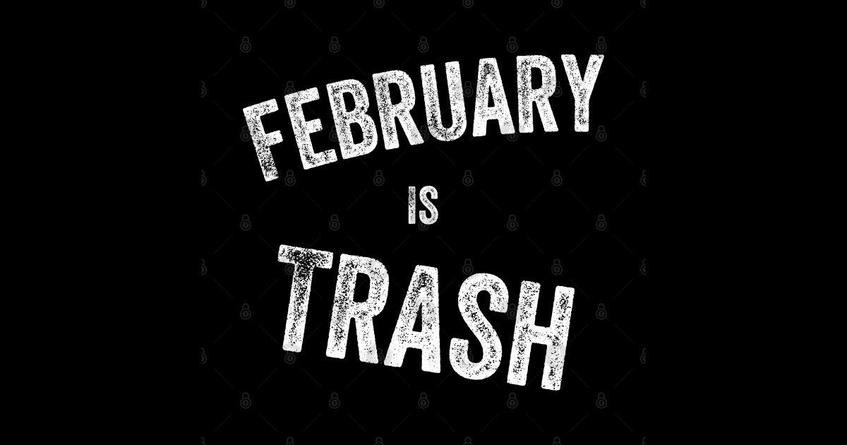 February is Trash. Worst month ever - Bad Month - Posters and Art ...