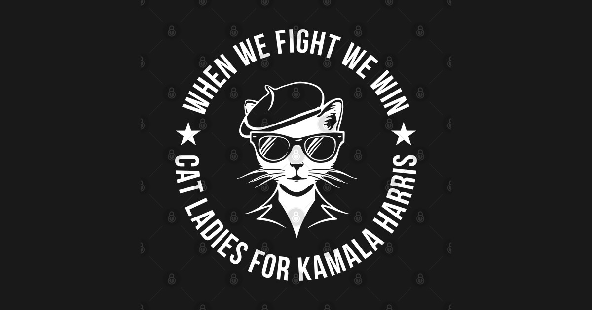 When We Fight We Win Cat Ladies For Kamala Harris - Childless Cat Lady ...