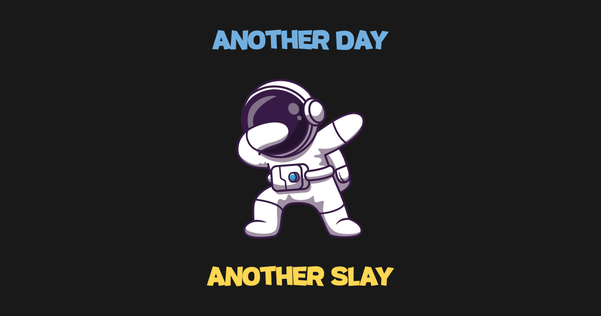 Funny Cute Another Day, Another Slay Humorous Happy Amusing - Funny ...