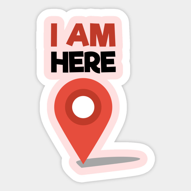 I Am Here - Map - Sticker | TeePublic