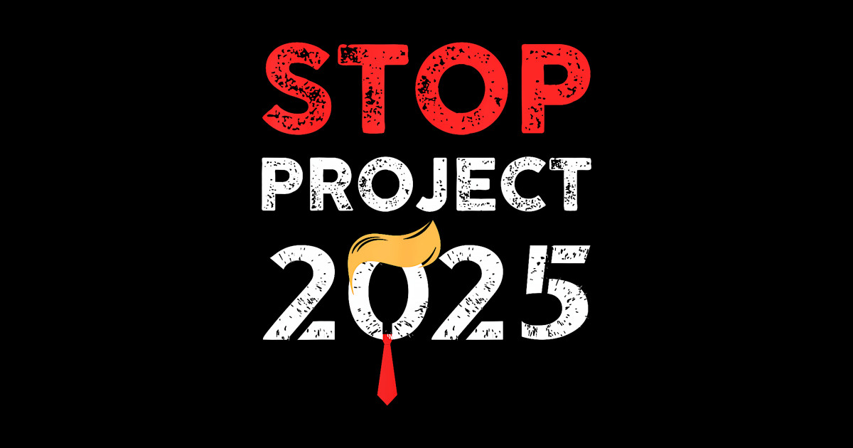 Stop Project 2025 Trump's Project Anti Trump - Stop Project 2025 ...
