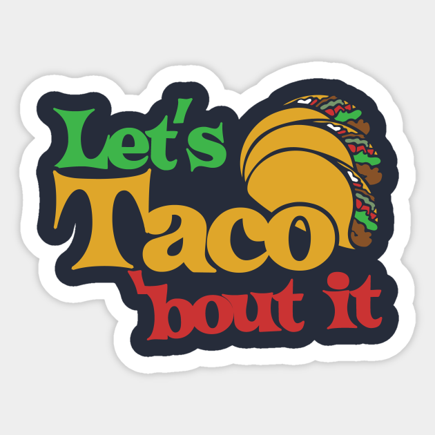 Let's taco bout it - Taco Tuesday - Sticker | TeePublic