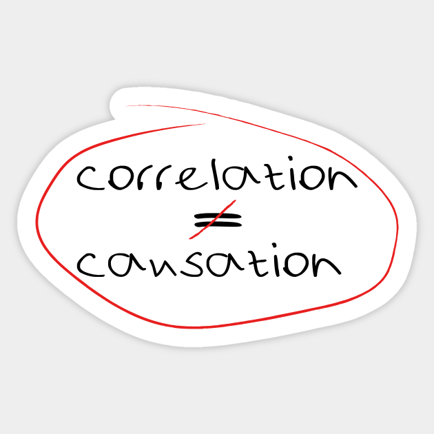 Correlation Does Not Equal Causation - Science - Sticker | TeePublic