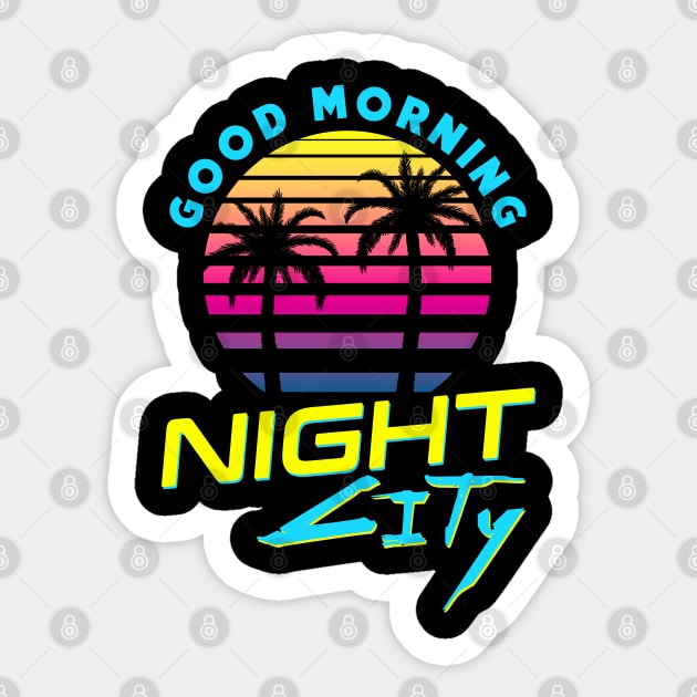 Good Morning Night City - Cyberpunk 2077 - Sticker | TeePublic