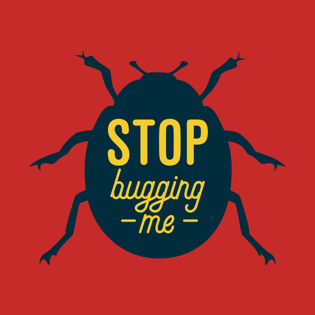 Stop Bugging Me - Entomology - T-Shirt | TeePublic