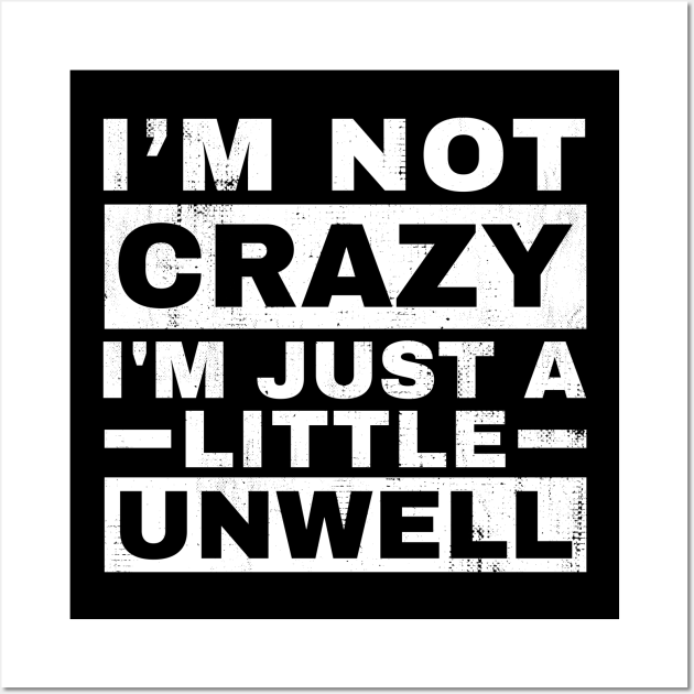 Im not Crazy Im just A Little Unwell - Pop Art Style - Im Not Crazy ...