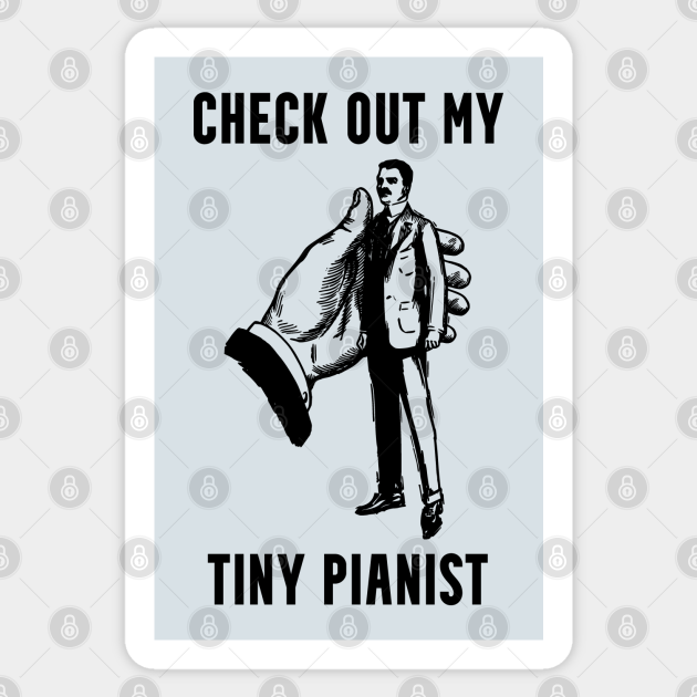 Tiny Pianist Innuendo Pun - Penis Joke - Sticker | TeePublic