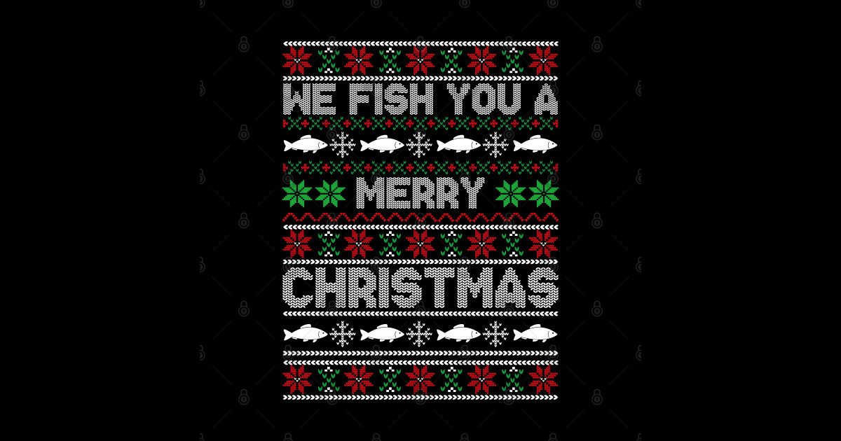 We Fish You a Merry Christmas Funny Christmas For Fishers - Fishing ...