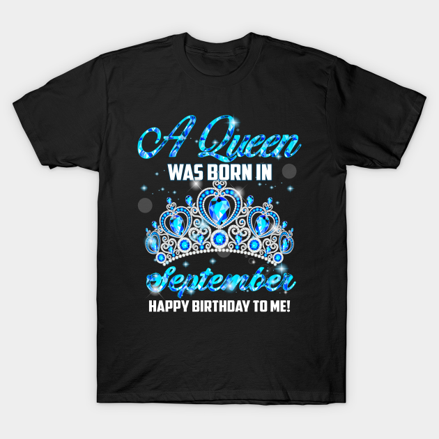 A Queen Was Born In September Happy Birthday - September Born - T-Shirt ...