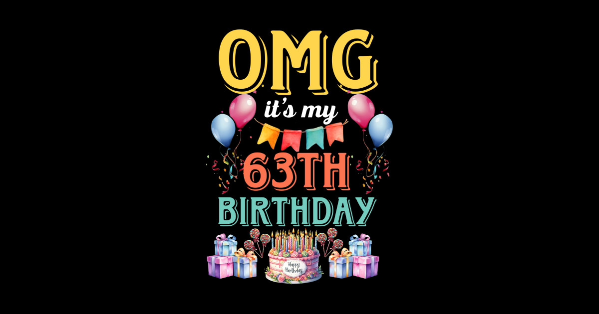 63 Year Old Birthday Party OMG Happy 63th Birthday Party - 63 Year Old ...