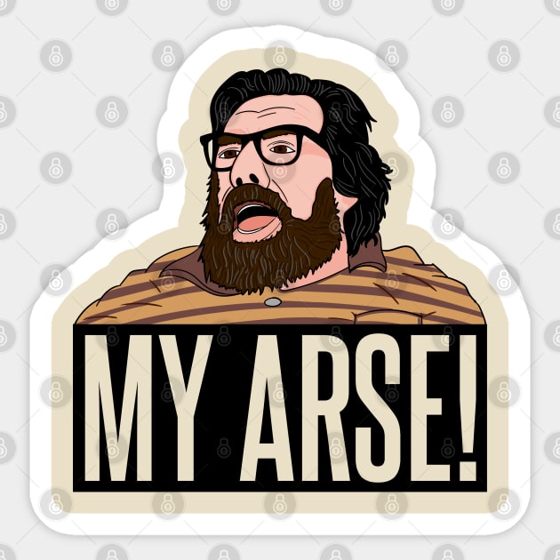 Jim Royle Quote My Arse - The Royle Family - Sticker | TeePublic