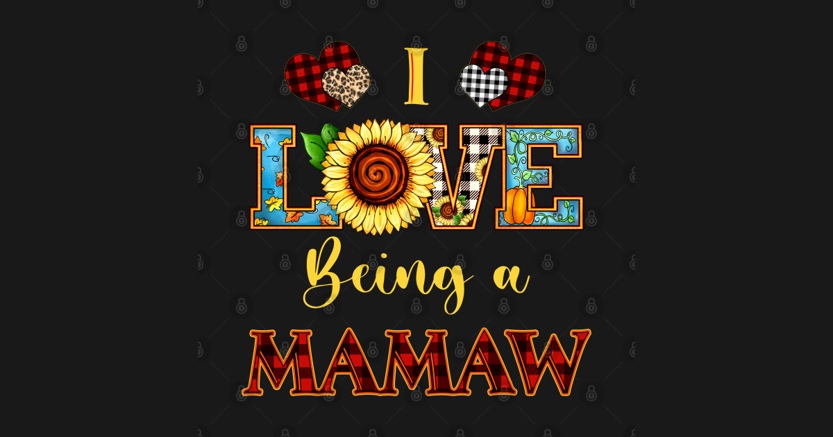 Cute Sunflower I Love Being A Mamaw Happy Birthday Mothers Day ...