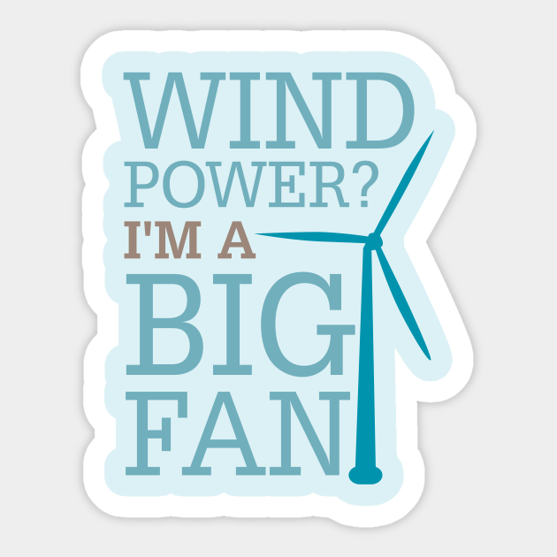 Wind Power Big Fan - Wind Power - Sticker | TeePublic