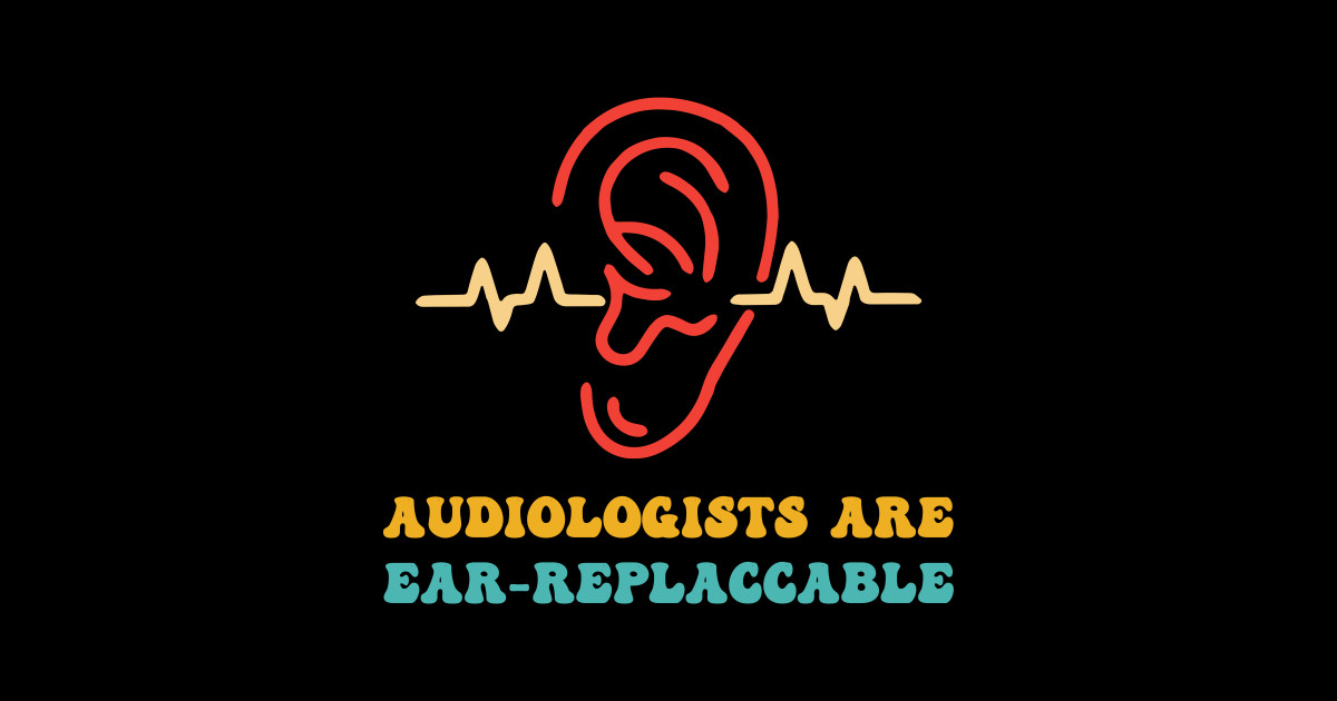 Audiologists Are Ear-Replaccable Audiology Design - Funny Quote ...
