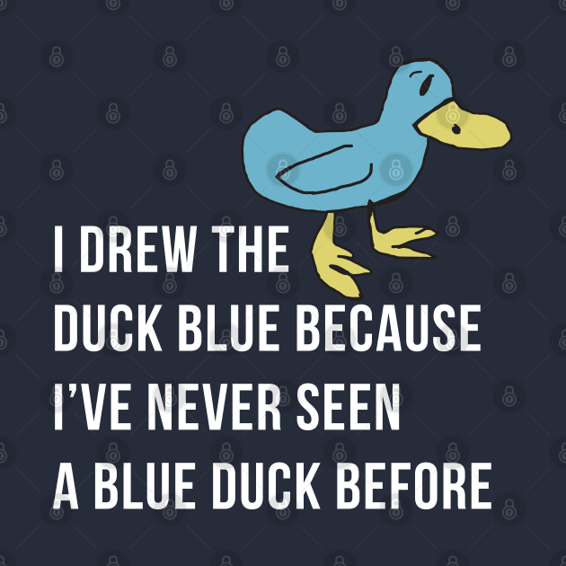 I drew the duck blue because I've never seen a blue duck before - Billy ...