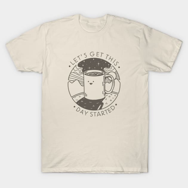 Let's Get This Day Started - Coffee - T-Shirt | TeePublic