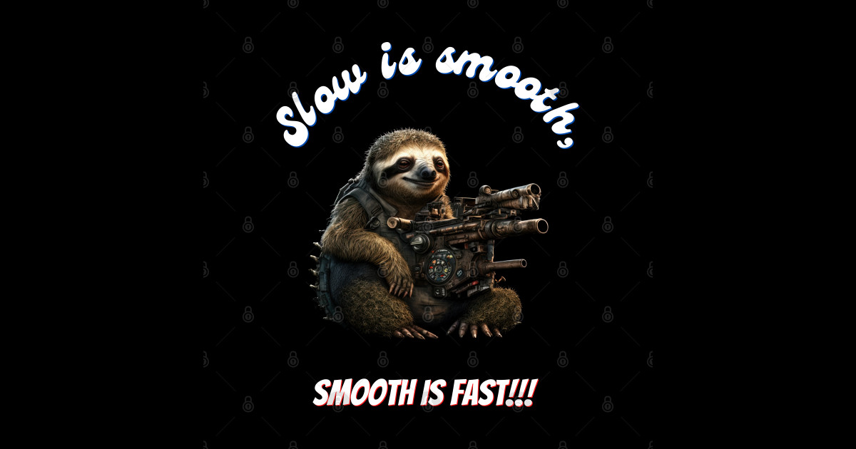 Slow is smooth v2 - B Smooth B Fast - Sticker | TeePublic