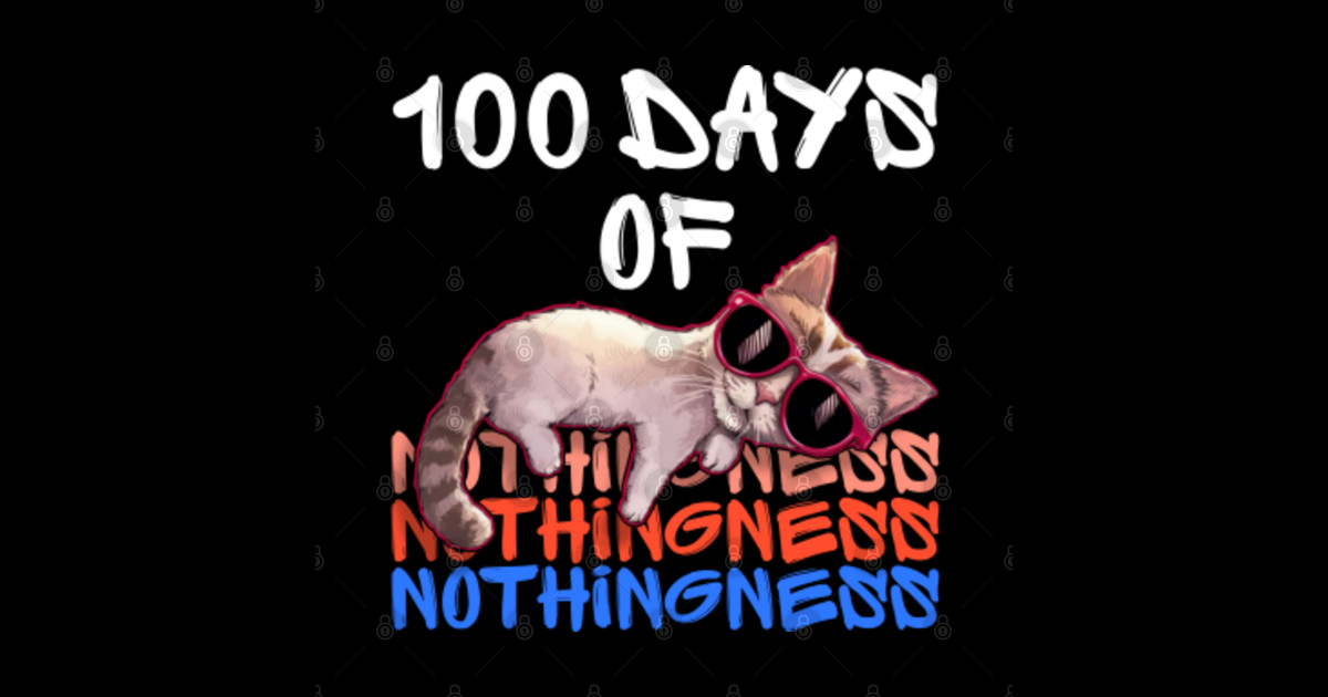 100 days of Nothingness - funny cat - Nothingness - Sticker | TeePublic