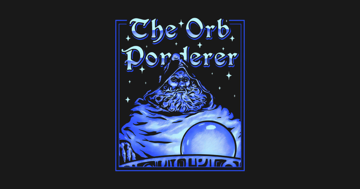 The Orb Ponderer - Pondering Orb Wizard With Magic Ball Magician - The ...