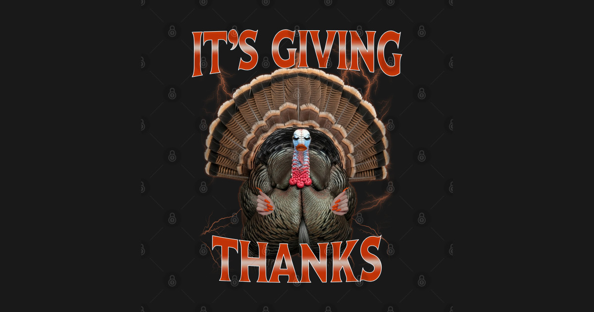 It’s Giving Thanks Funny Glam Turkey Meme - Funny Thanksgiving - T ...