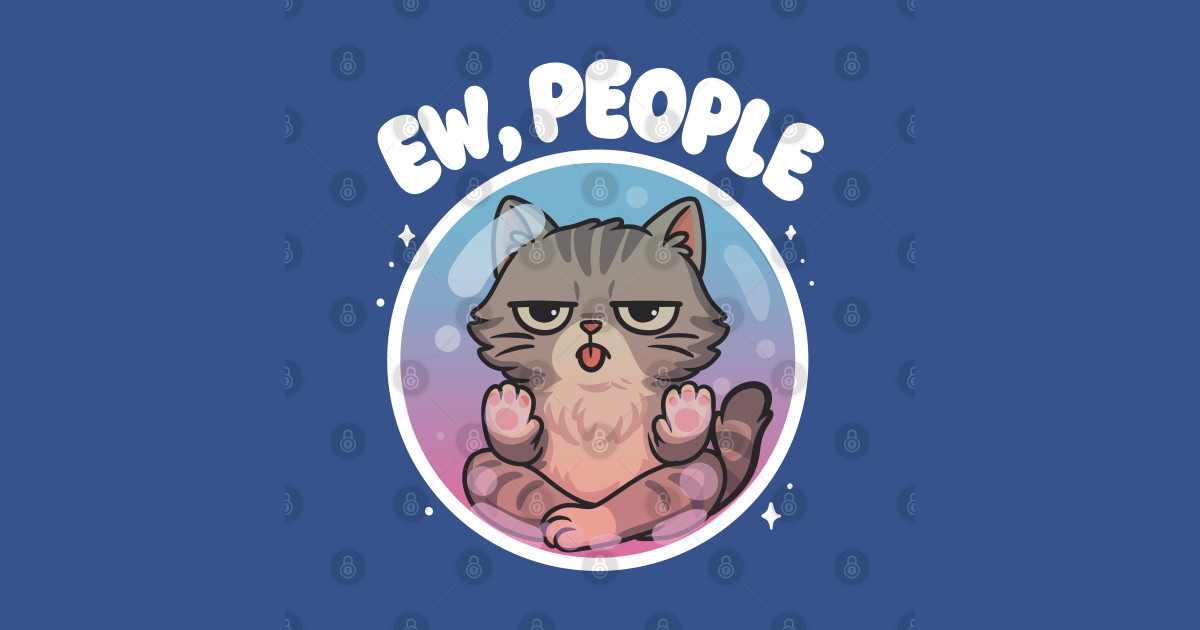Ew, People - Funny Cat Mood - Ew People Cat - T-Shirt | TeePublic