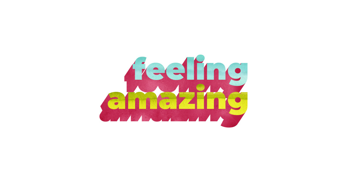Feeling Amazing Word Art - Feeling Amazing - T-Shirt | TeePublic