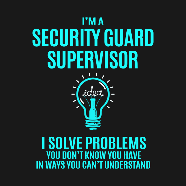 Security Guard Supervisor - I Solve Problems - Job - T-Shirt | TeePublic