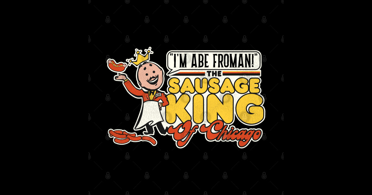 Abe Froman Sausage King of Chicago - Abe Froman - Posters and Art ...