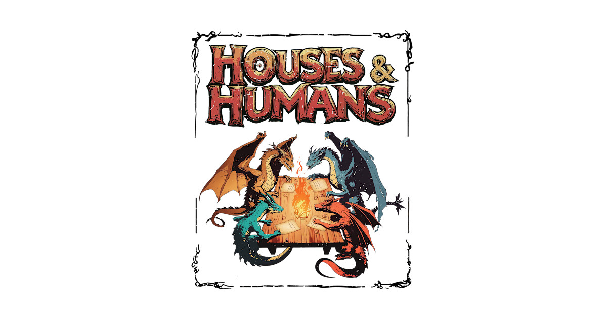 Houses and Humans D&D, Dungeons and Dragons - Dnd - T-Shirt | TeePublic