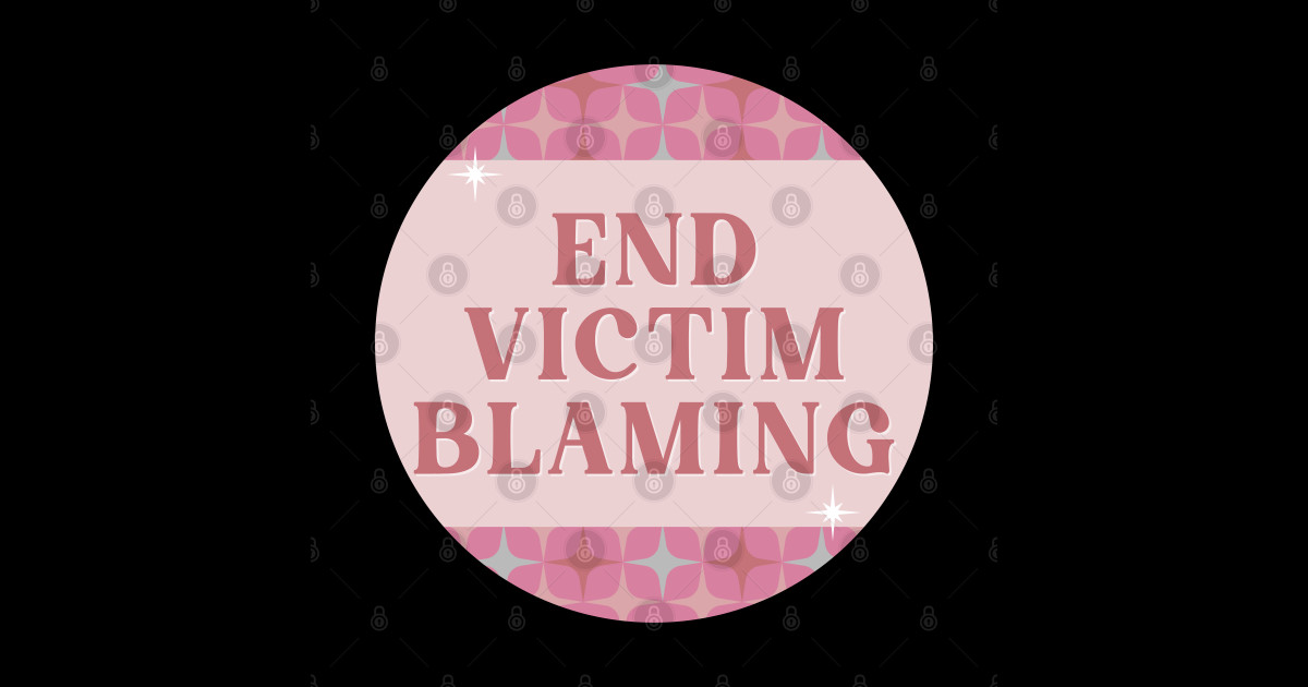 End Victim Blaming - Support SA Survivors - Victim Blaming - Posters ...