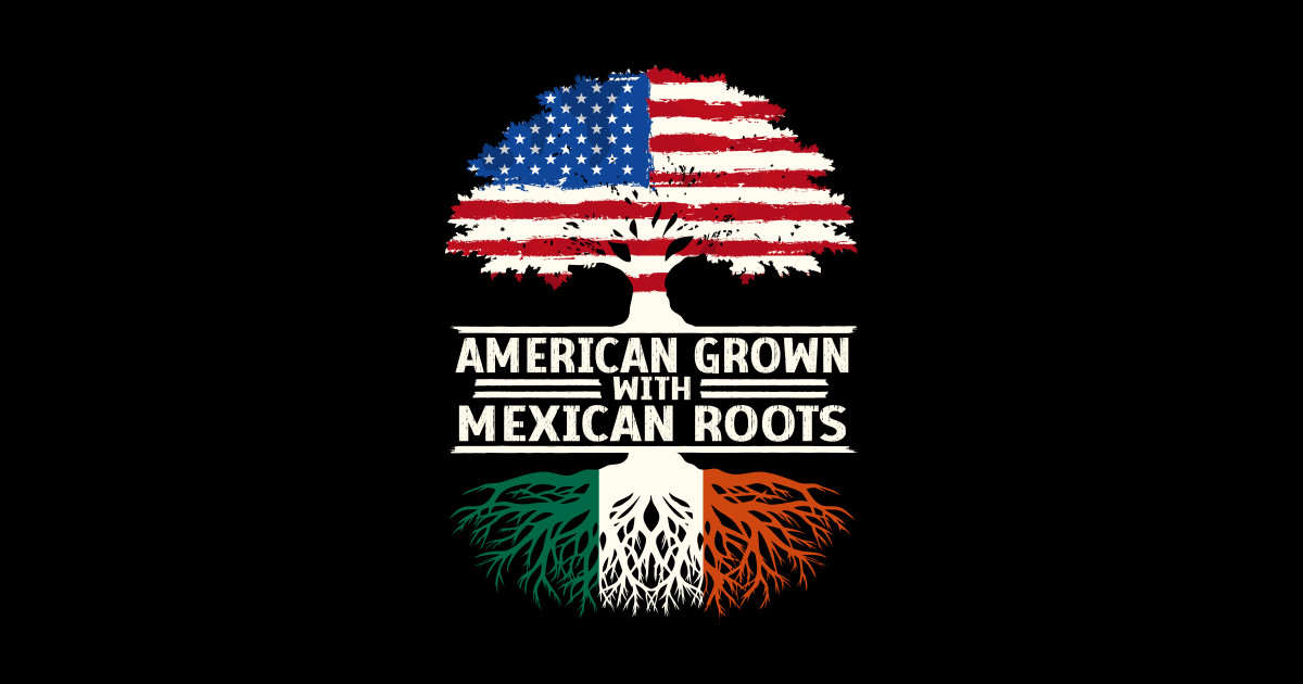 American Grown with Mexican Roots Tree Flag Design - American Grown ...