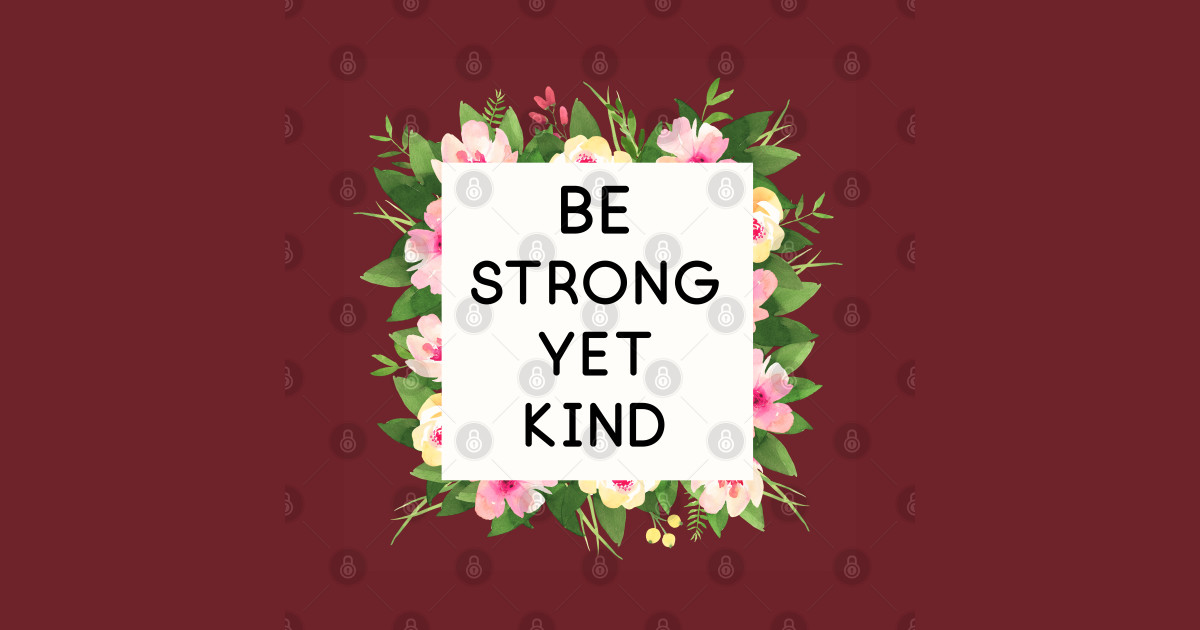 Be strong yet kind quote floral frame - Be Kind - T-Shirt | TeePublic