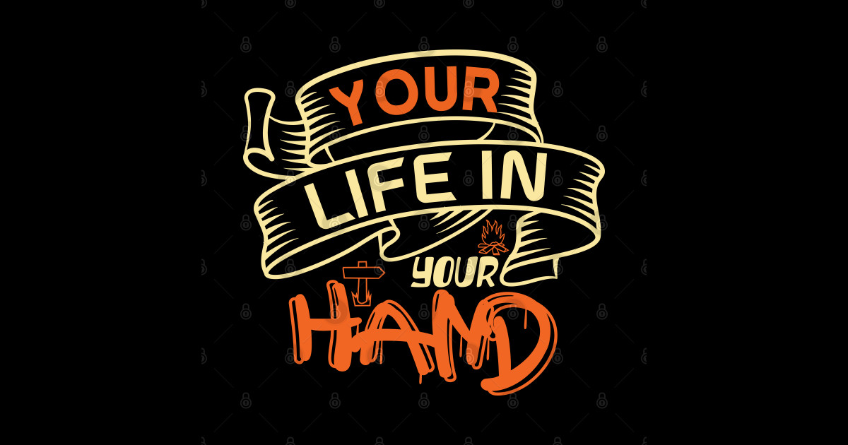 Your Life in Your Hand – Motivational & Adventure Design - Own Your ...