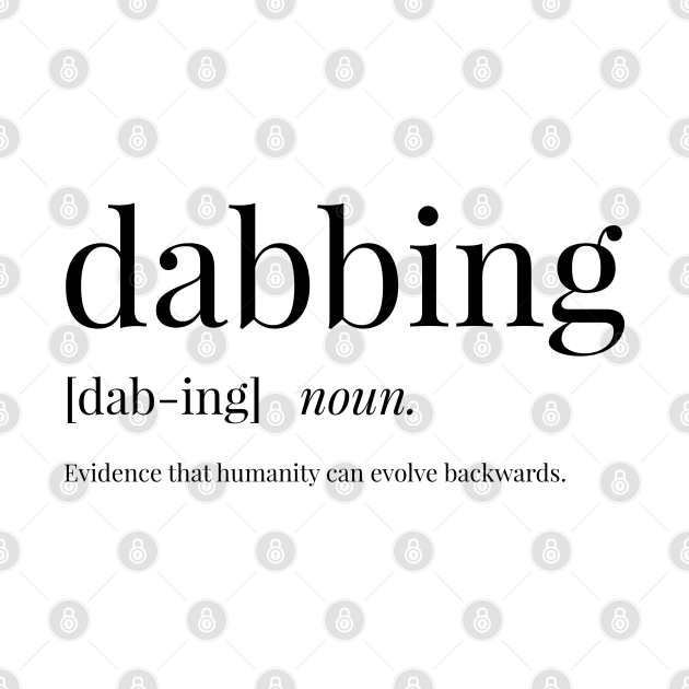 Dabbing Definition - Dabbing - T-Shirt | TeePublic