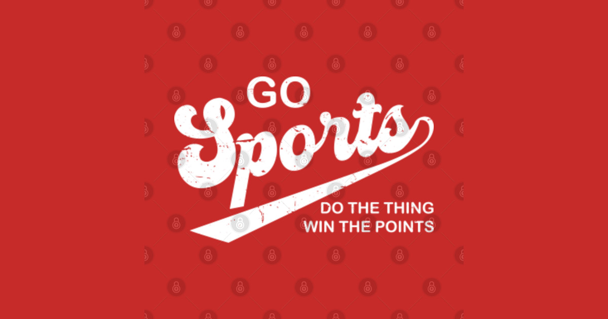 Go Sports Do The Thing Win the Points - Go Sports Do The Thing - T ...