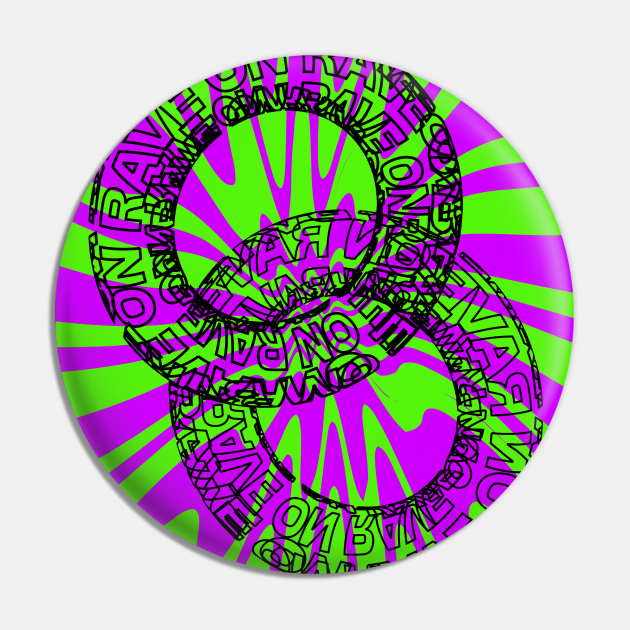 RAVE ON PSYCHEDELIC UNISEX MALE DESIGN - Rave - Pin | TeePublic