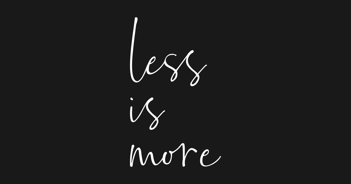 Less Is More | Modern Minimal Typography Design - Less Is More - T ...