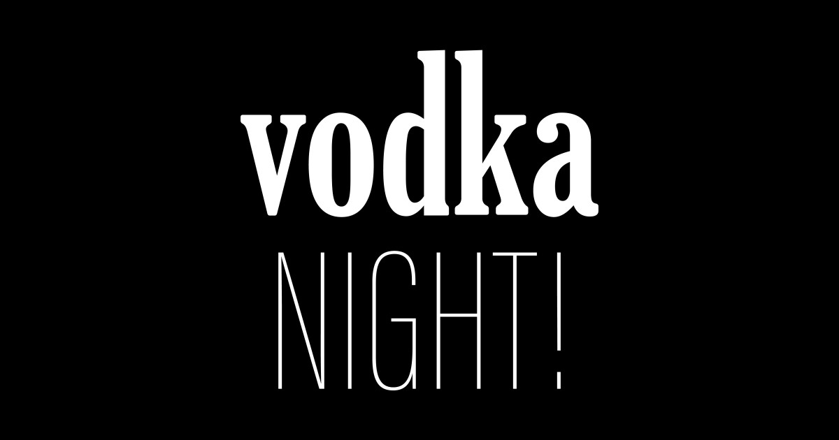 Vodka Night - Vodka Lovers - Sticker | TeePublic