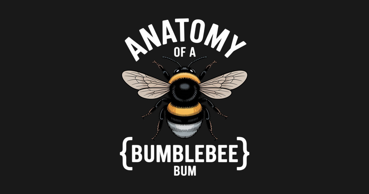 Anatomy Of A Bumblebee Sarcastic Humor Quote - Anatomy Of A Bumblebee ...