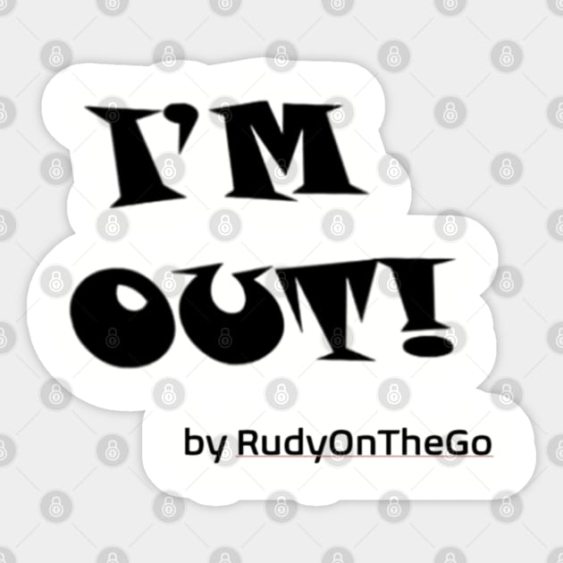 I'M OUT! - Im Out - Sticker | TeePublic