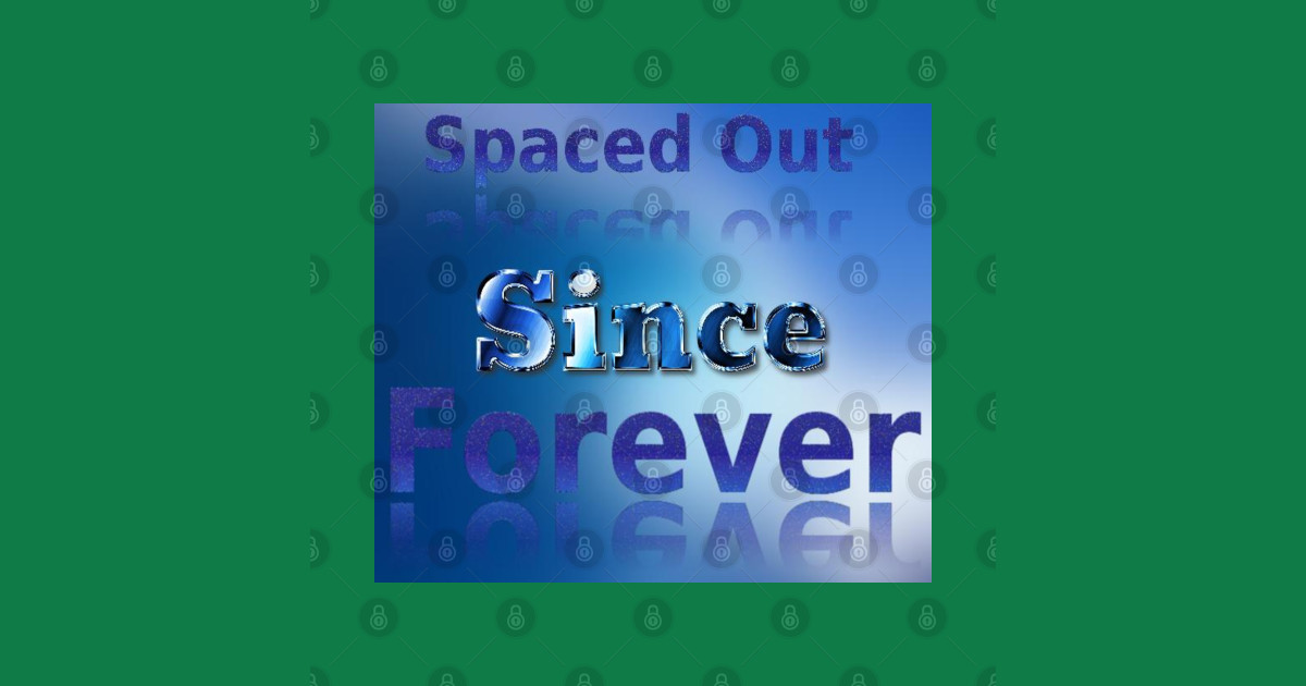 Spaced Out Since Forever Typographical Design - Spaced Out Since ...