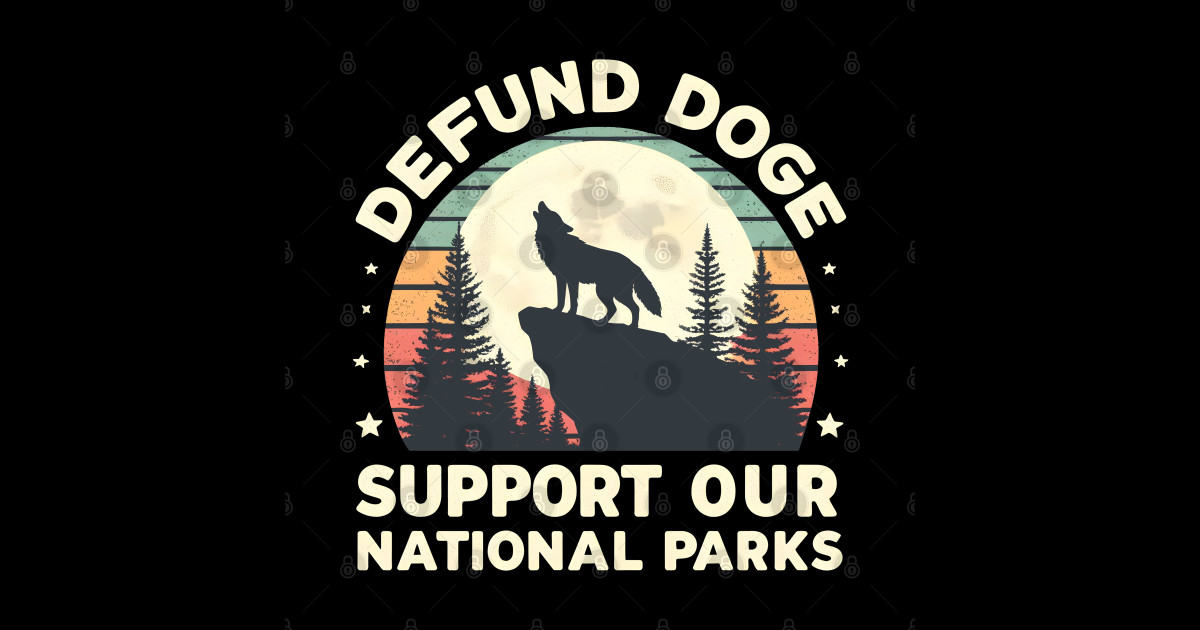 Defund Doge Support Our National Parks Not Profits Moon Wolf - Parks ...