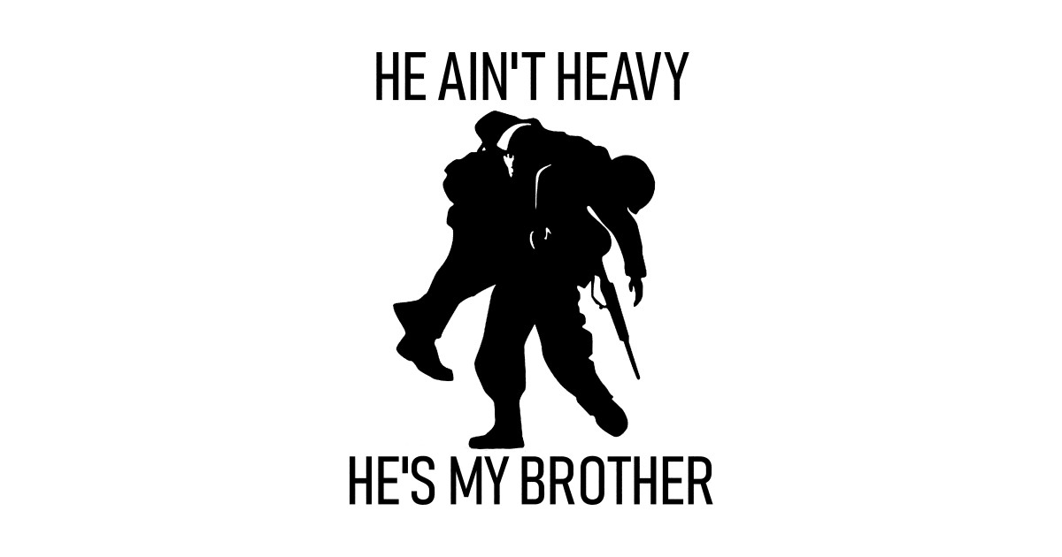 He ain't heavy, he's my brother Black - Military - T-Shirt | TeePublic