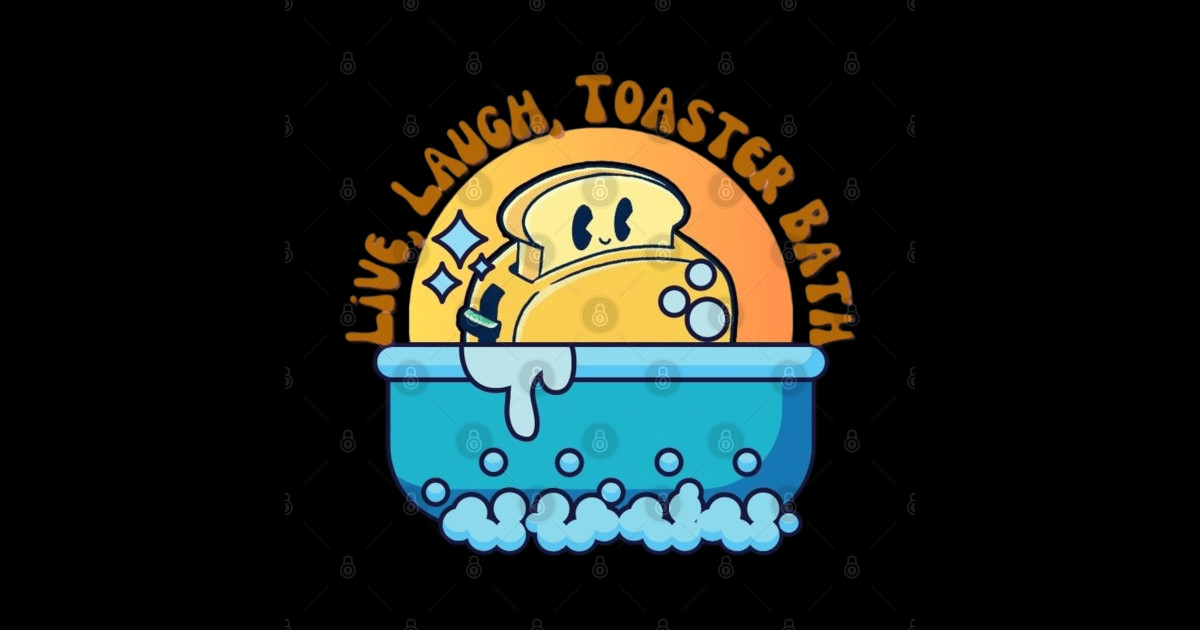 Live Laugh Toaster Bath - Toaster Bath - Sticker | TeePublic