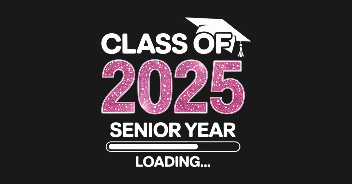 Class of 2025 Senior Year Loading Senior 2025 - Class Of 2025 Senior ...