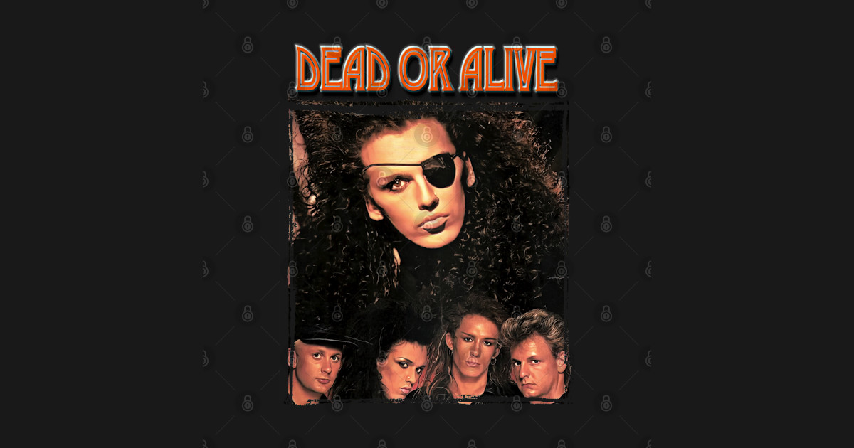 Dead or alive band - Dead Or Alive - T-Shirt | TeePublic