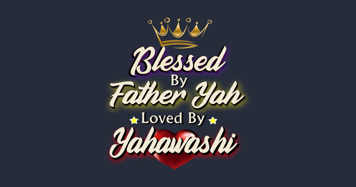 Blessed By God Father Yah Loved By Yahawashi | Sons of Thunder ...