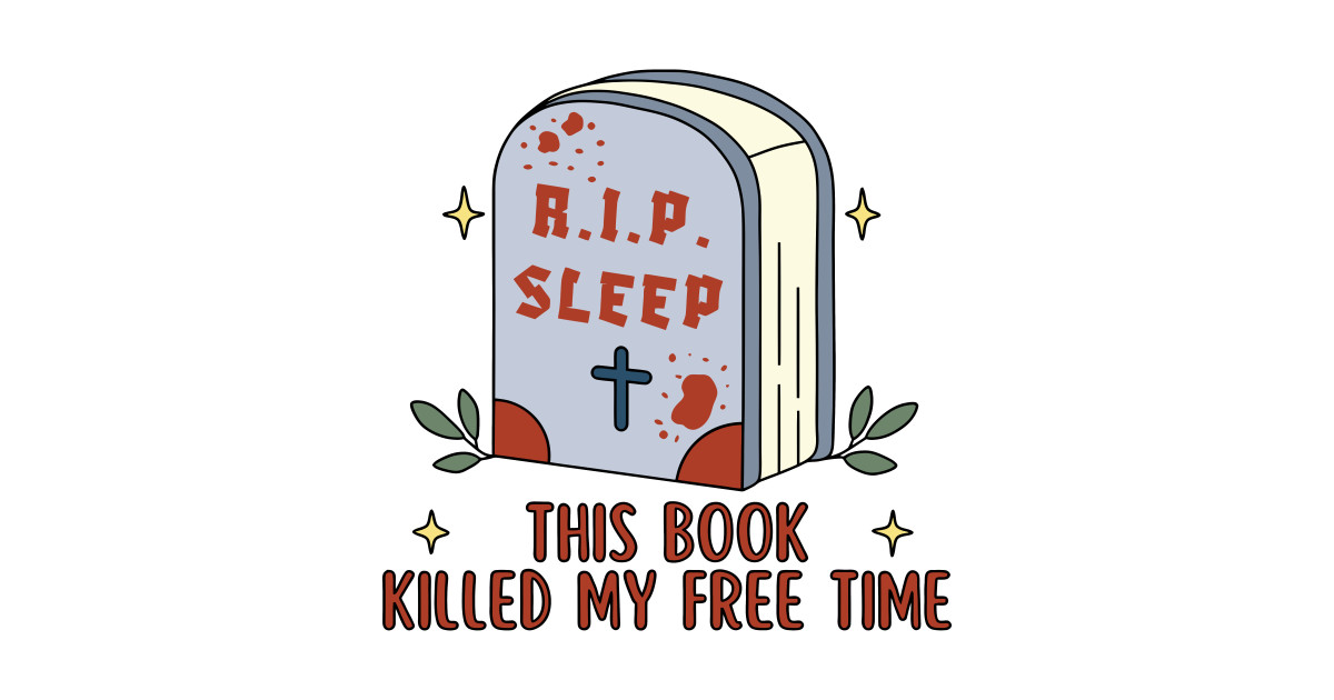 R.I.P. SLEEP THIS BOOK KILLED MY FREE TIME - Book Addict - T-Shirt ...