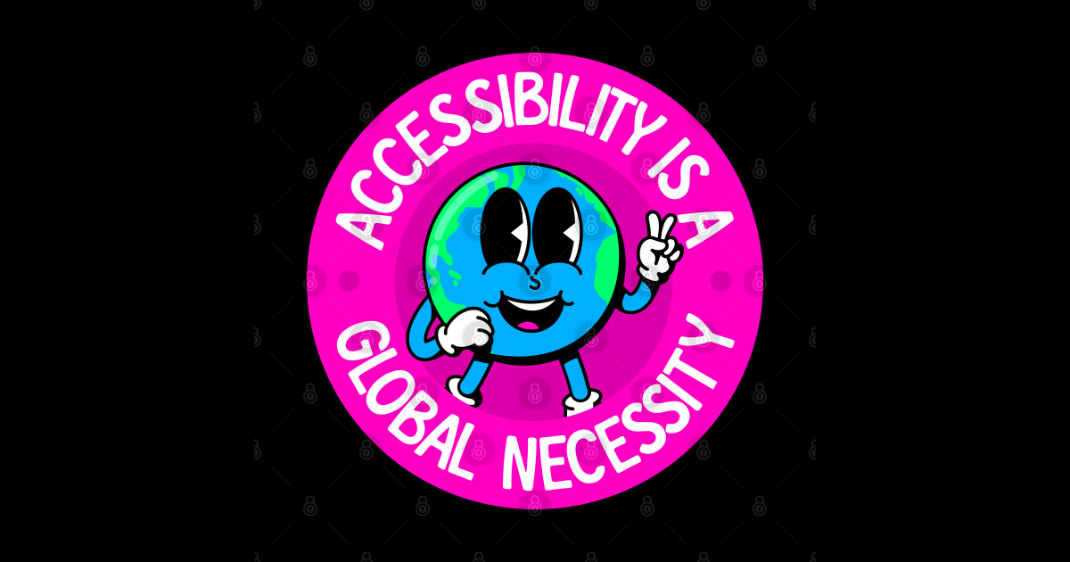 Accessibility Is A Global Necessity - Accessibility - Sticker | TeePublic