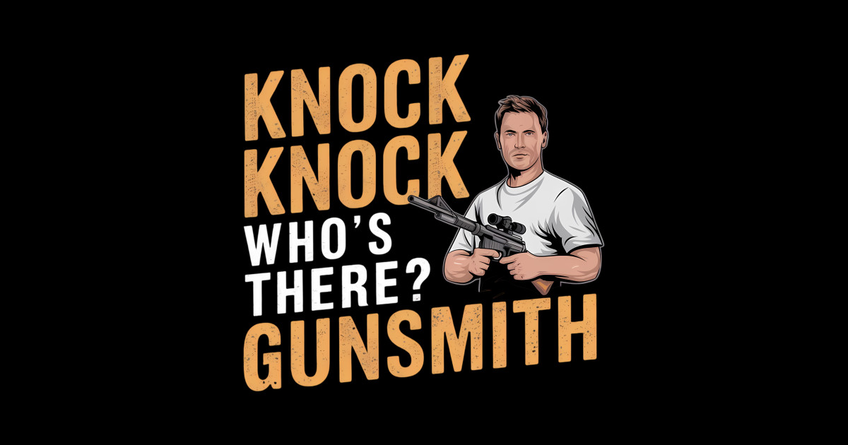 Funny Knock Knock Who’s There Gunsmith Funny Gun Enthusiasts ...